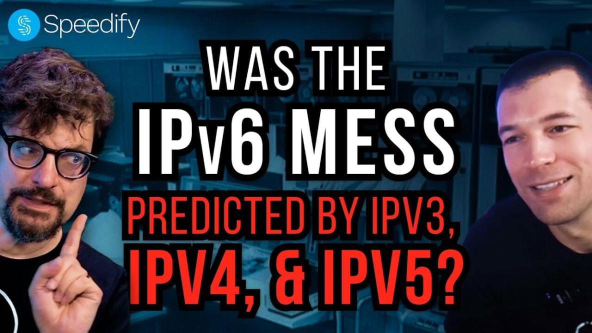Watch Now: Was the IPv6 Mess Predicted by IPv3, IPv4, and IPv5? - Speedify